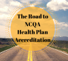 The Road To NCQA Health Plan Accreditation - BHM Healthcare Solutions